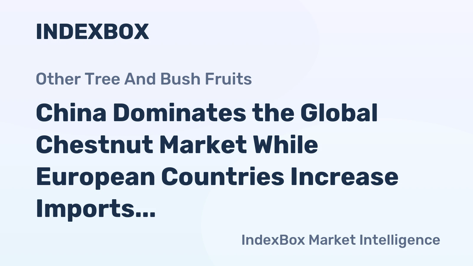 China Dominates the Global Chestnut Market While European Countries Increase Imports Gradually
