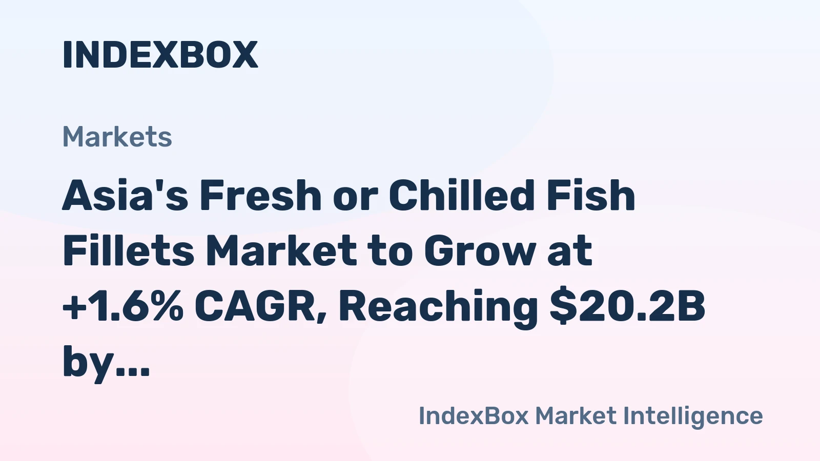 Asia's Fresh or Chilled Fish Fillets Market to Grow at +1.6% CAGR, Reaching $20.2B by 2035