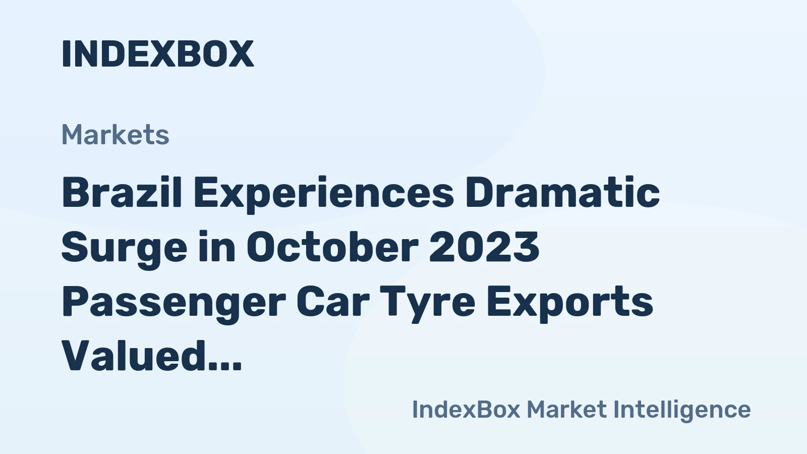 Brazil Experiences Dramatic Surge in October 2023 Passenger Car Tyre Exports Valued at $47M