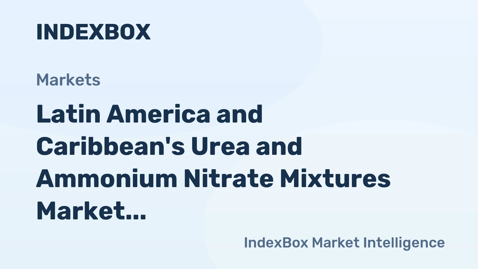 Latin America and Caribbean's Urea and Ammonium Nitrate Mixtures Market Expected to Experience Steady Growth with +1.9% CAGR