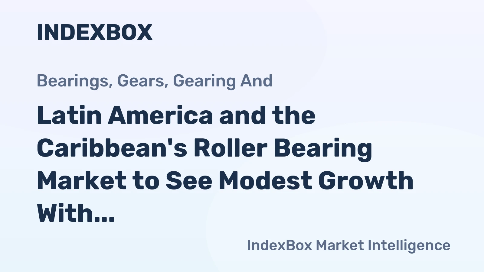 Latin America and the Caribbean's Roller Bearing Market to See Modest Growth With 1.3% CAGR Through 2035