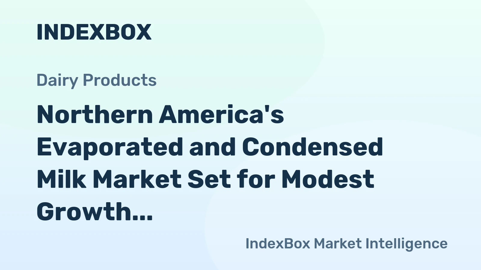 Northern America's Evaporated and Condensed Milk Market Set for Modest Growth to 1.1M Tons and $2.2B