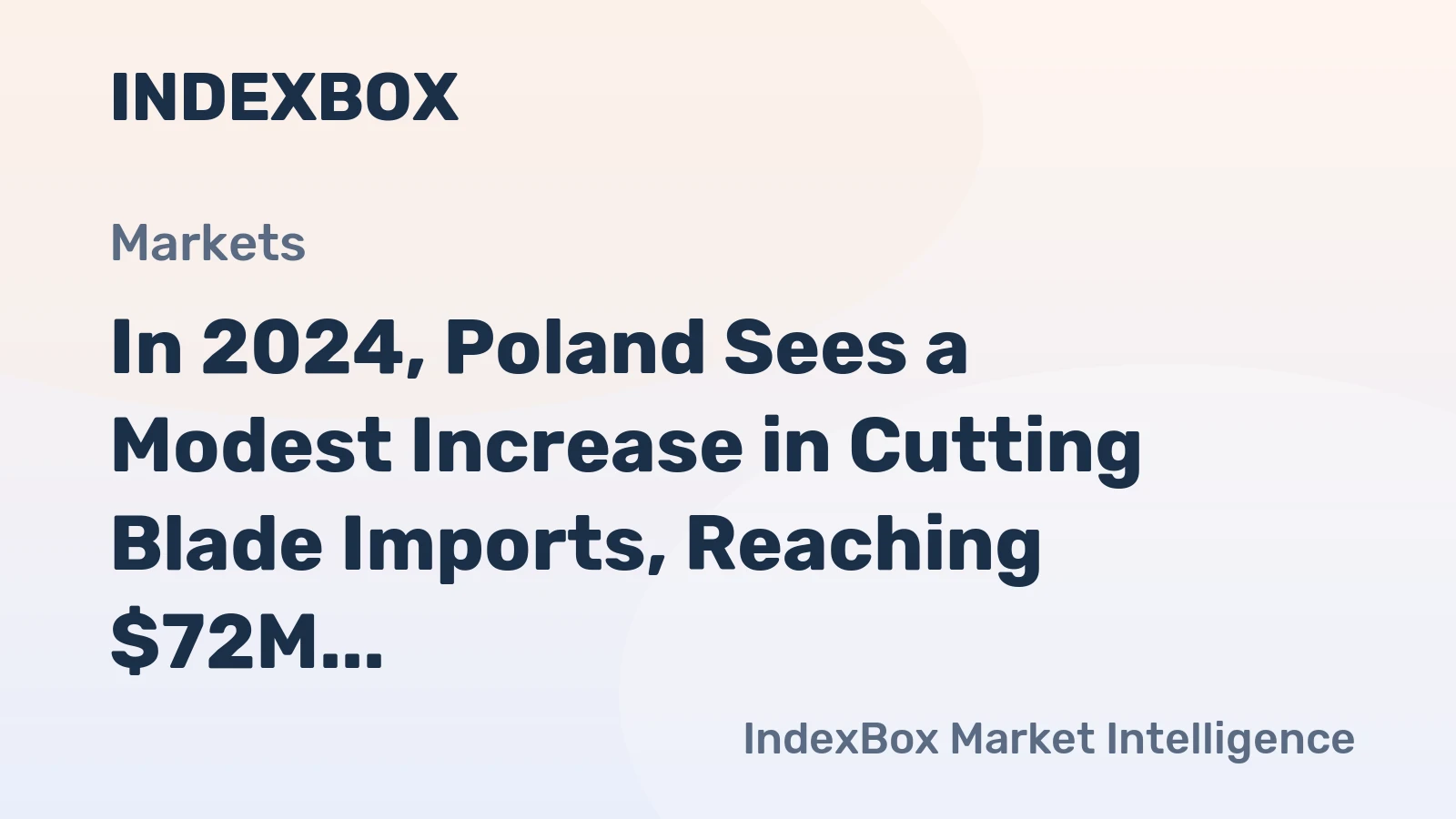 In 2024, Poland Sees a Modest Increase in Cutting Blade Imports, Reaching $72M