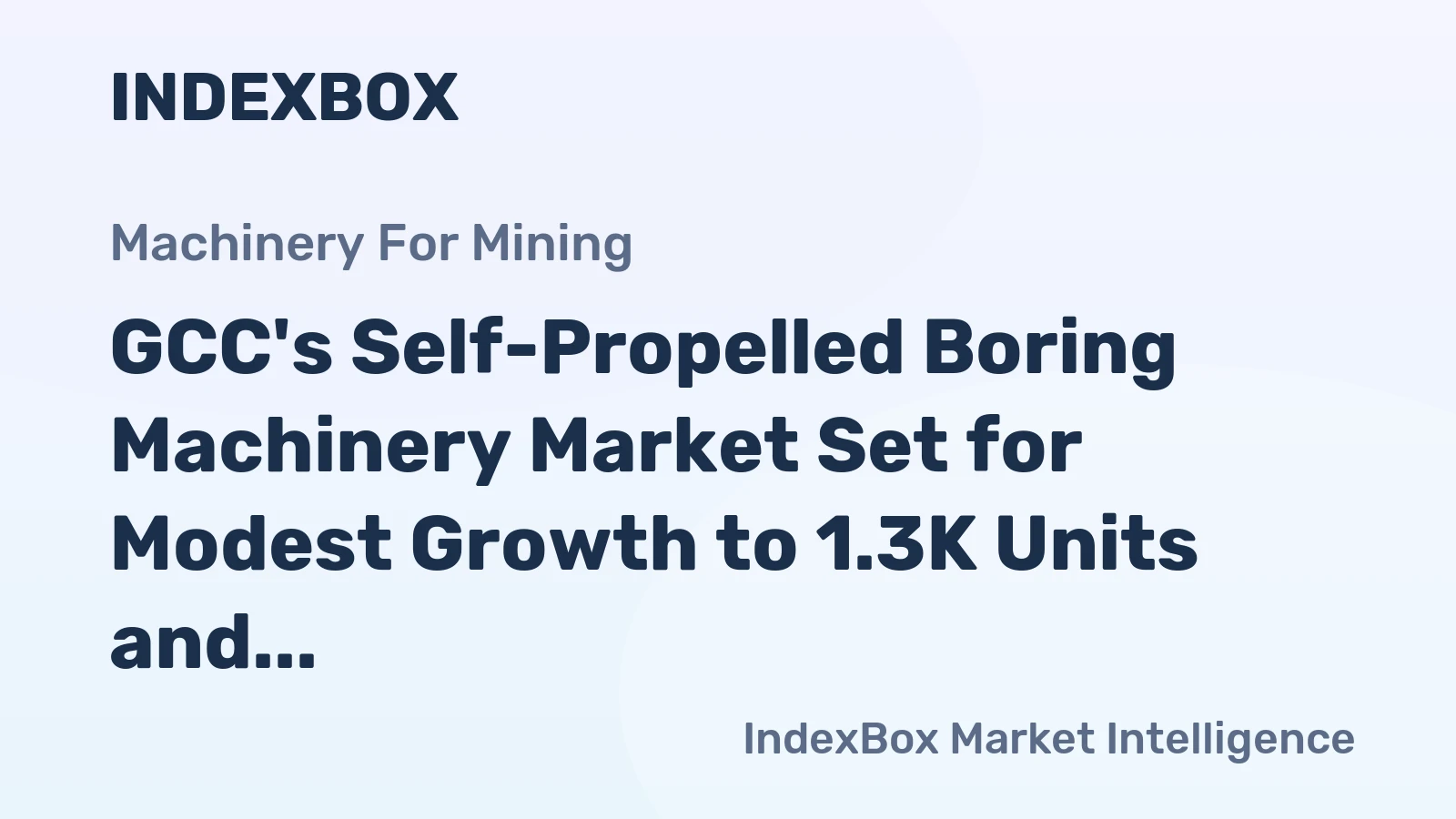 GCC's Self-Propelled Boring Machinery Market Set for Modest Growth to 1.3K Units and $288M