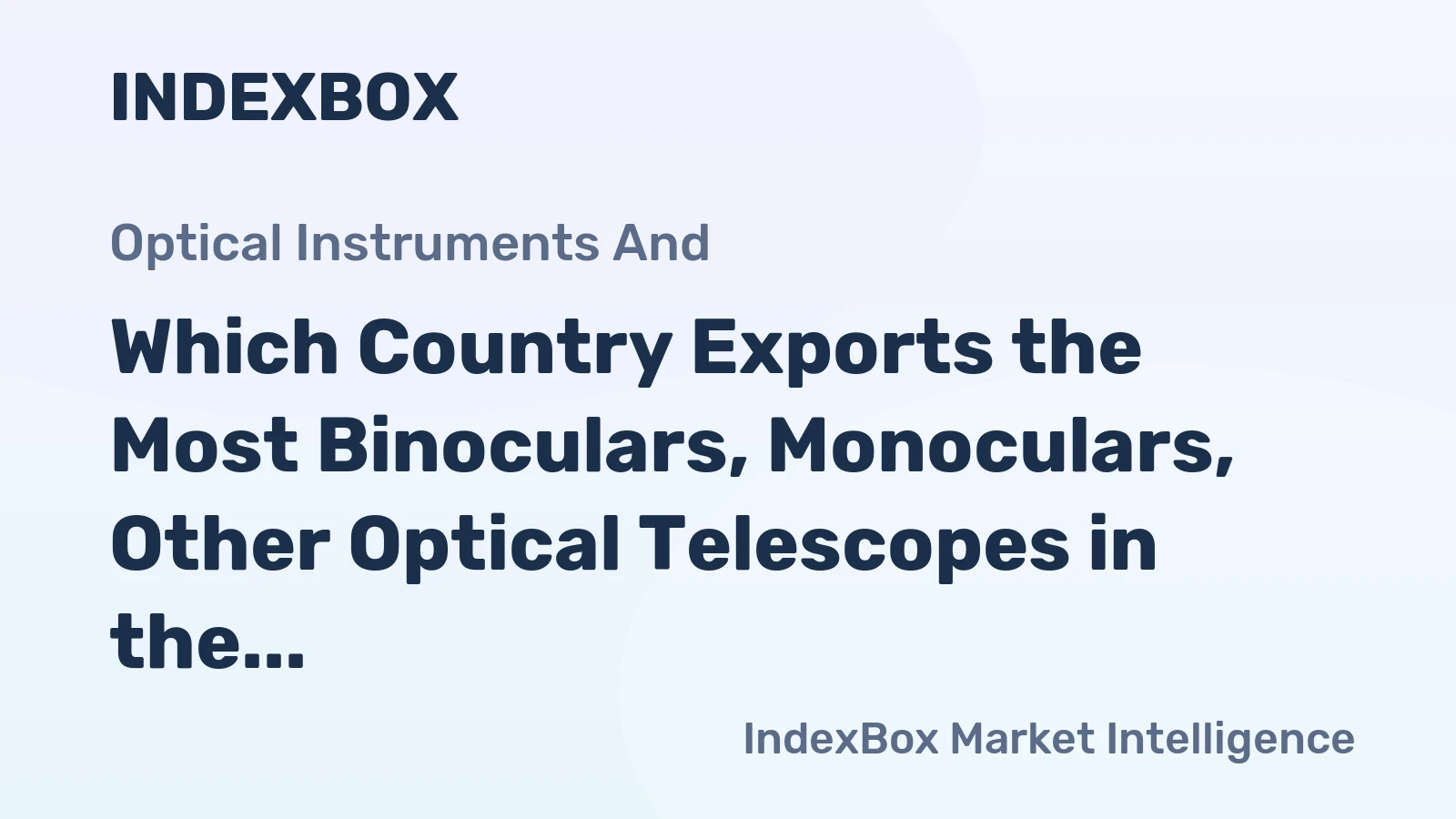 Which Country Exports the Most Binoculars, Monoculars, Other Optical Telescopes in the World?