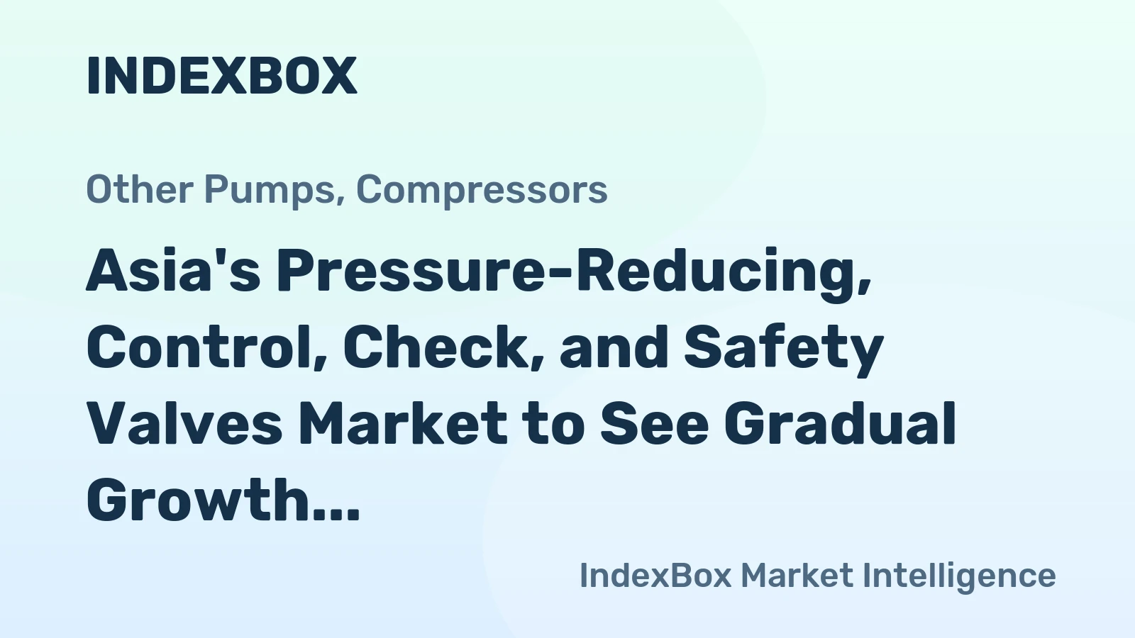 Asia's Pressure-Reducing, Control, Check, and Safety Valves Market to See Gradual Growth with +0.6% CAGR