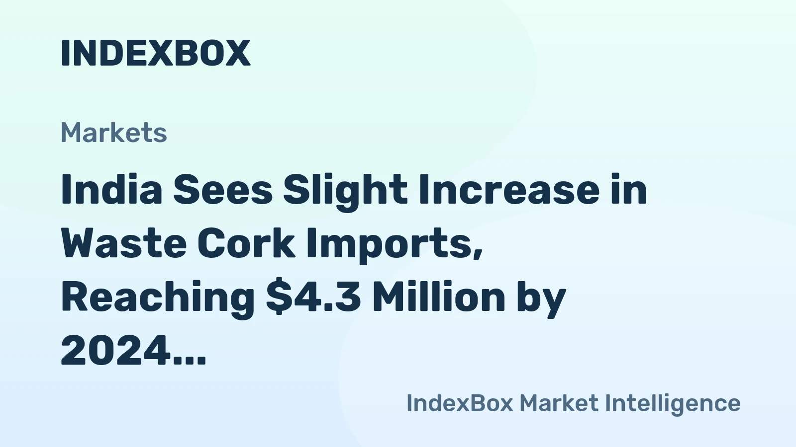India Sees Slight Increase in Waste Cork Imports, Reaching $4.3 Million by 2024