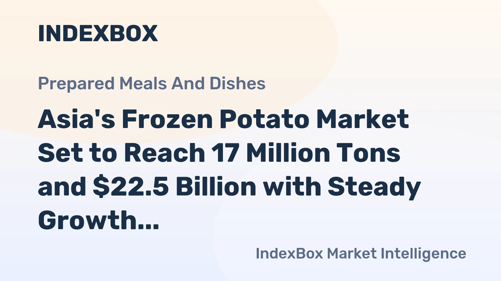 Asia's Frozen Potato Market Set to Reach 17 Million Tons and $22.5 Billion with Steady Growth