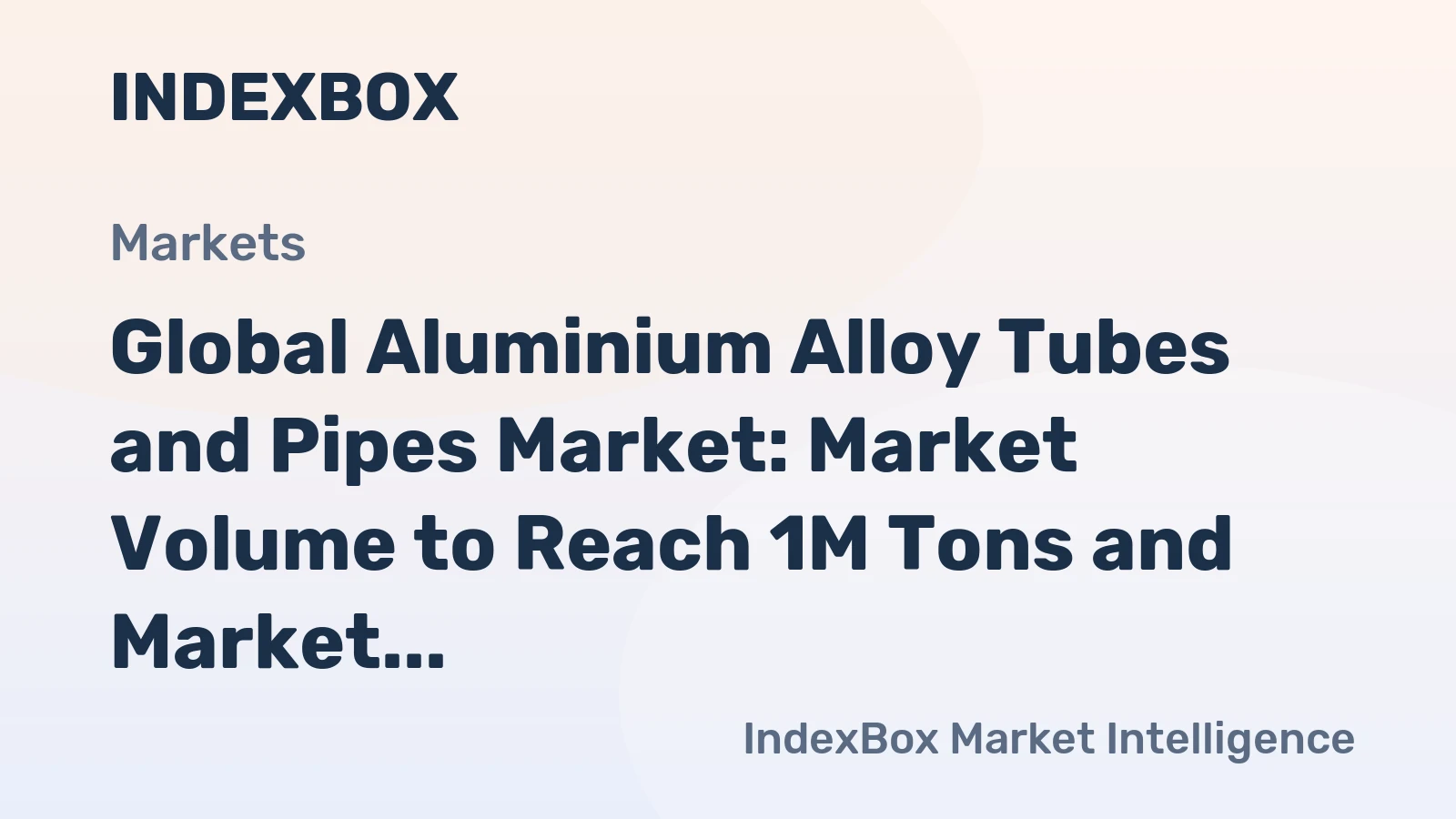 Global Aluminium Alloy Tubes and Pipes Market: Market Volume to Reach 1M Tons and Market Value to Reach $7.3B by 2035