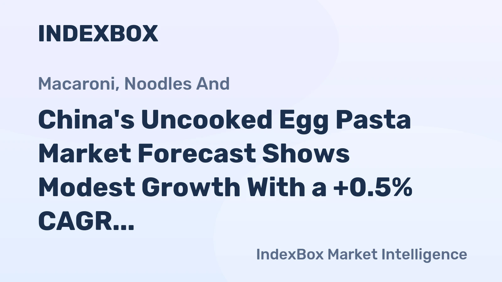 China's Uncooked Egg Pasta Market Forecast Shows Modest Growth With a +0.5% CAGR in Value