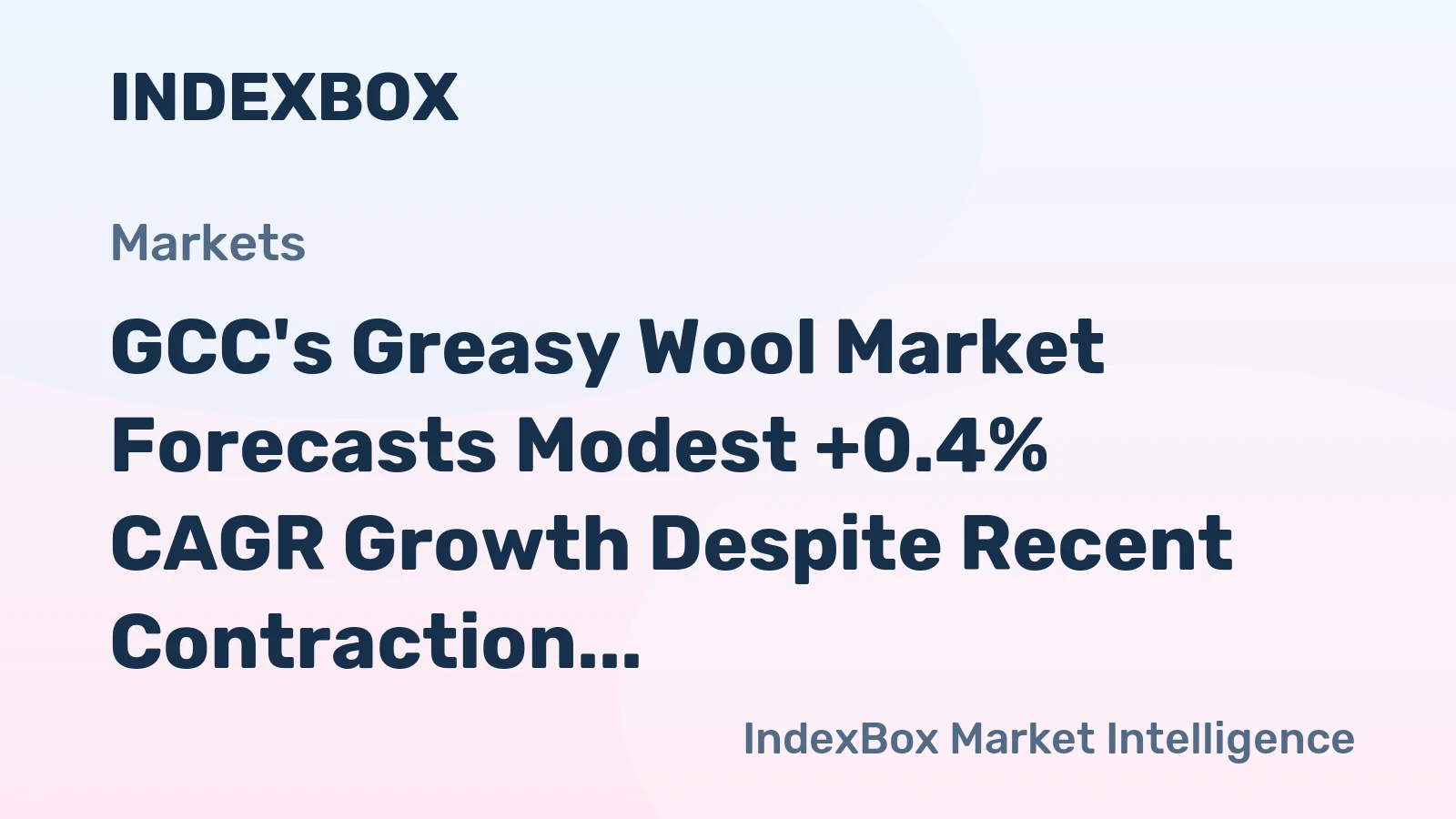 GCC's Greasy Wool Market Forecasts Modest +0.4% CAGR Growth Despite Recent Contraction