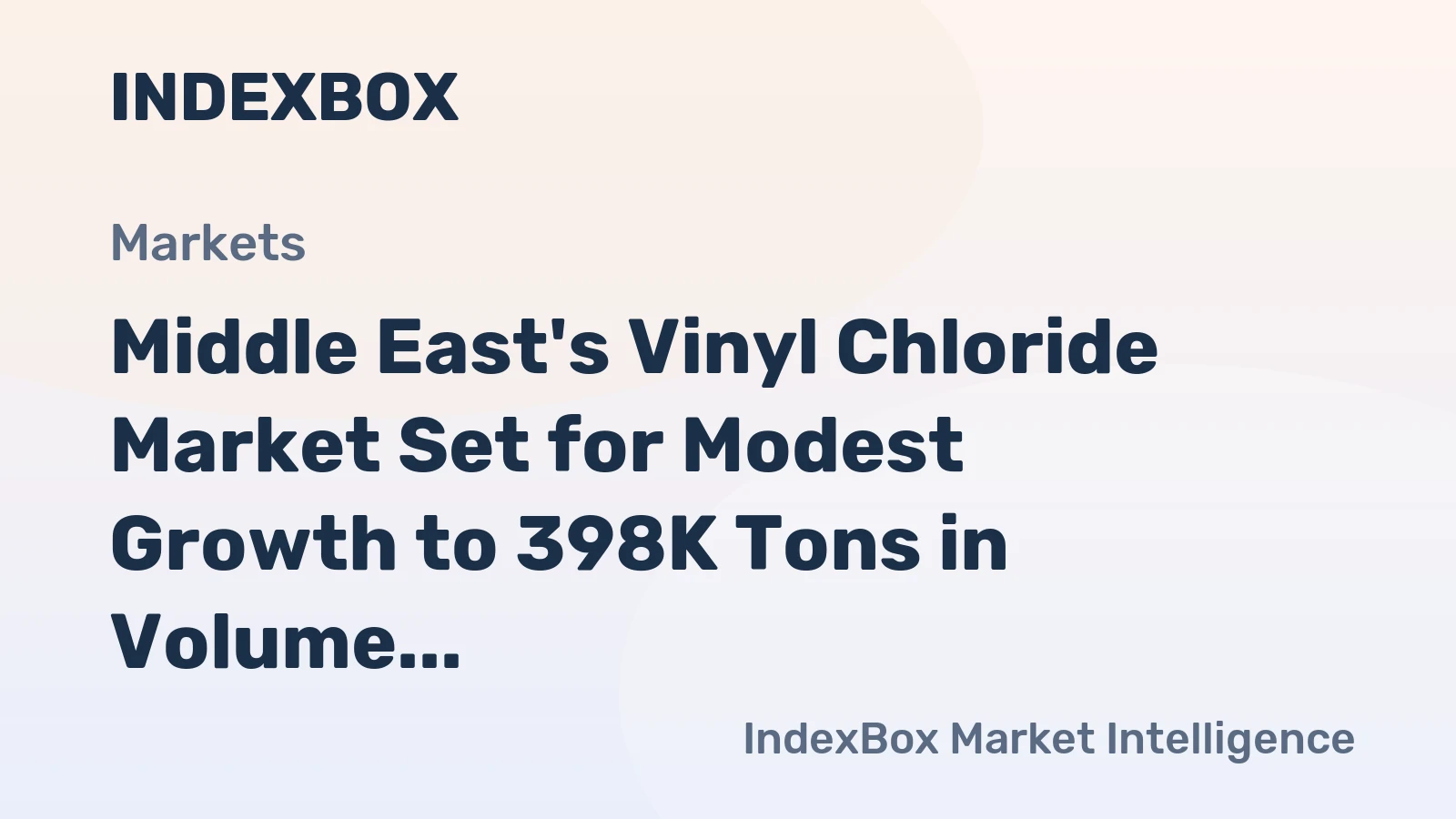 Middle East's Vinyl Chloride Market Set for Modest Growth to 398K Tons in Volume and $522M in Value