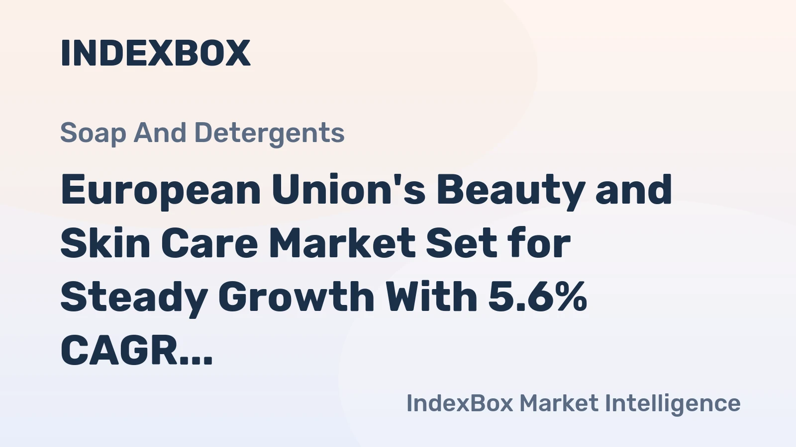 European Union's Beauty and Skin Care Market Set for Steady Growth With 5.6% CAGR in Value Terms