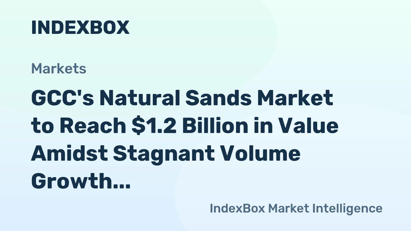 GCC's Natural Sands Market to Reach $1.2 Billion in Value Amidst Stagnant Volume Growth