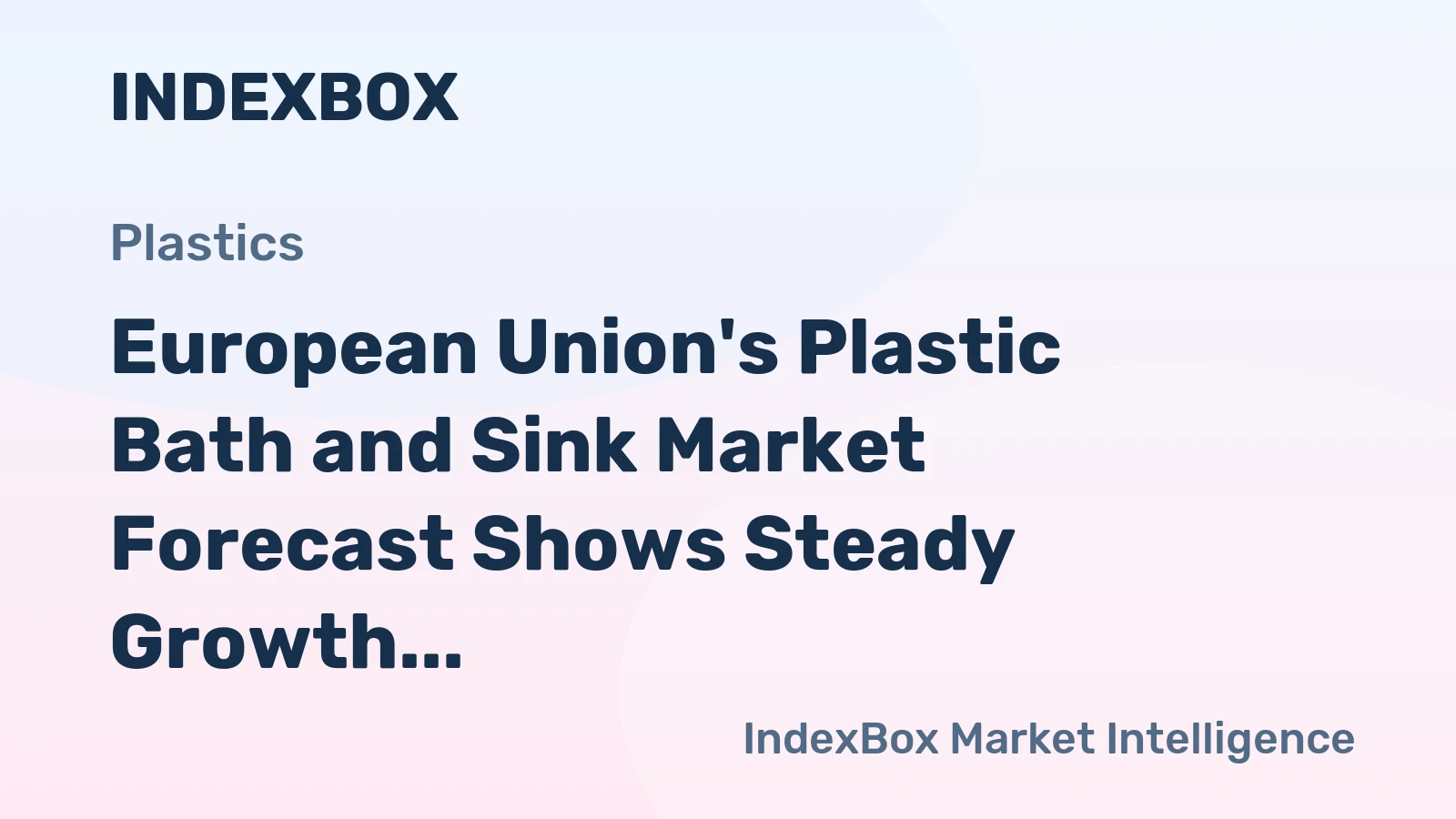 European Union's Plastic Bath and Sink Market Forecast Shows Steady Growth with a 1.7% CAGR in Value