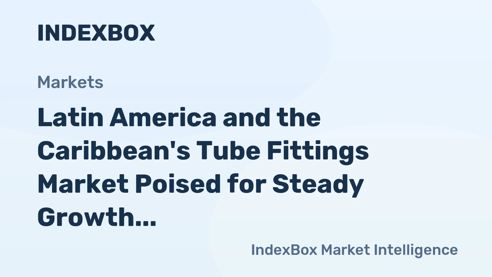Latin America and the Caribbean's Tube Fittings Market Poised for Steady Growth With a +1.7% CAGR in Value