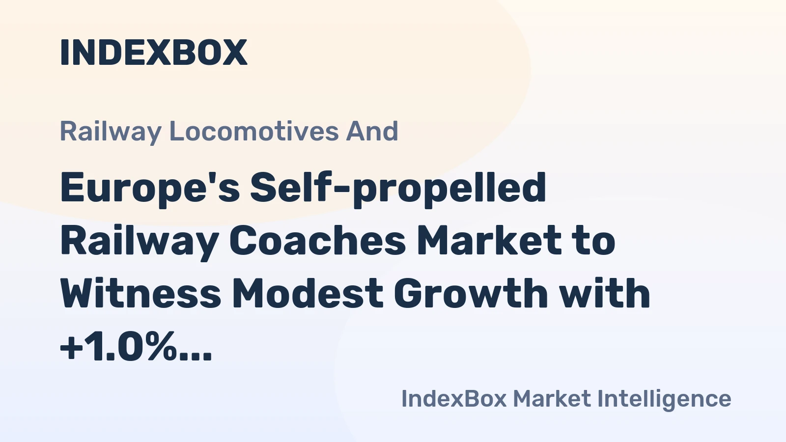 Europe's Self-propelled Railway Coaches Market to Witness Modest Growth with +1.0% CAGR