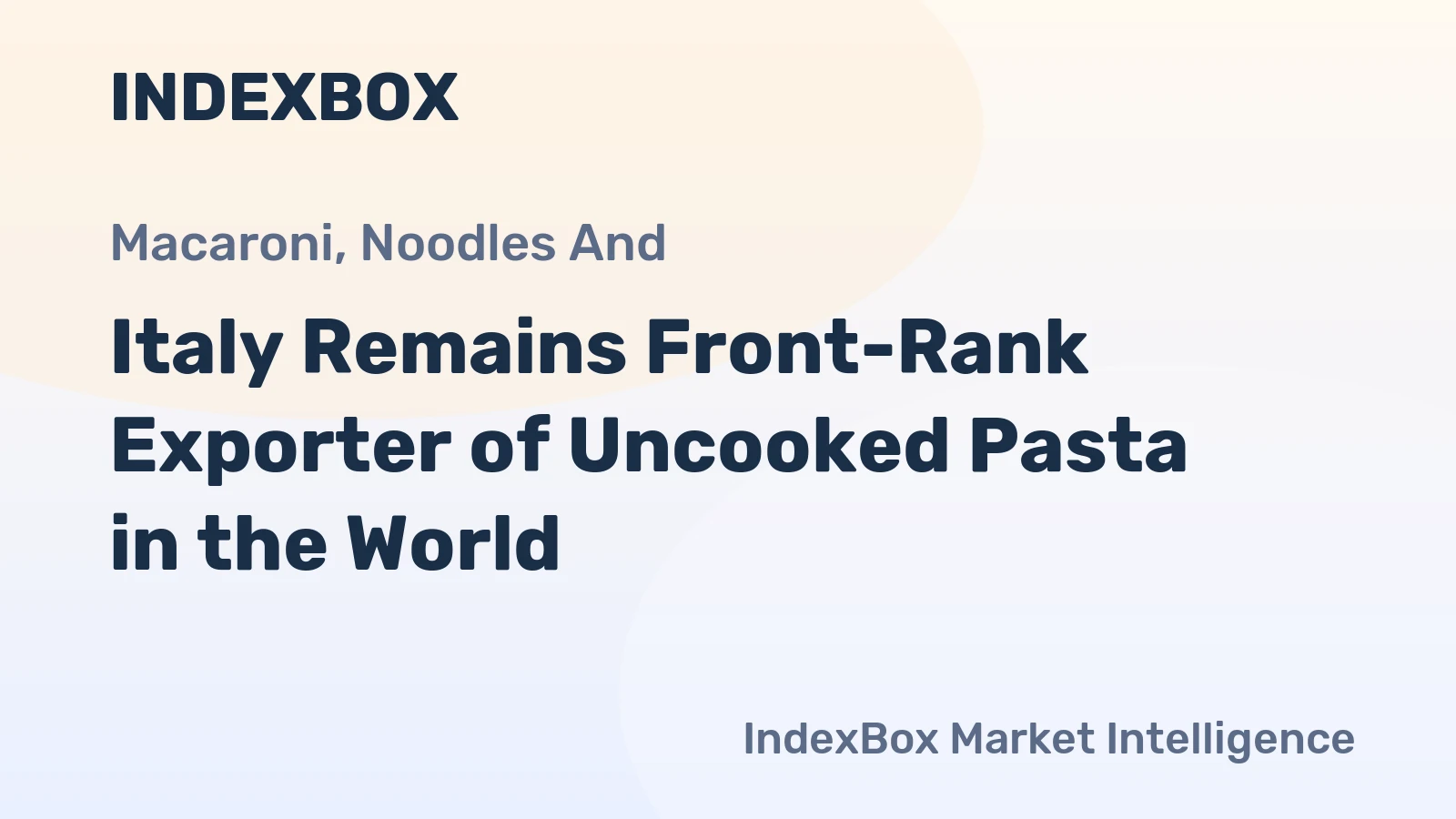 Italy Remains Front-Rank Exporter of Uncooked Pasta in the World