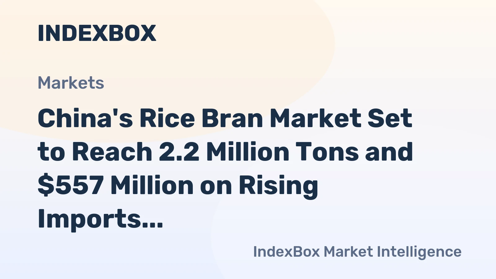 China's Rice Bran Market Set to Reach 2.2 Million Tons and $557 Million on Rising Imports