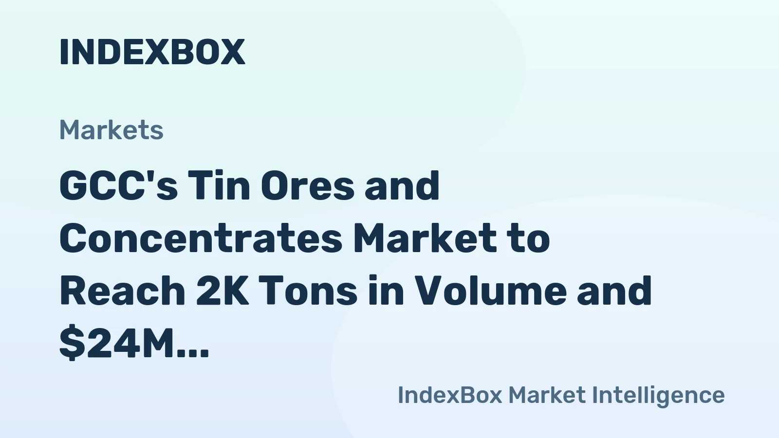 GCC's Tin Ores and Concentrates Market to Reach 2K Tons in Volume and $24M in Value by 2035