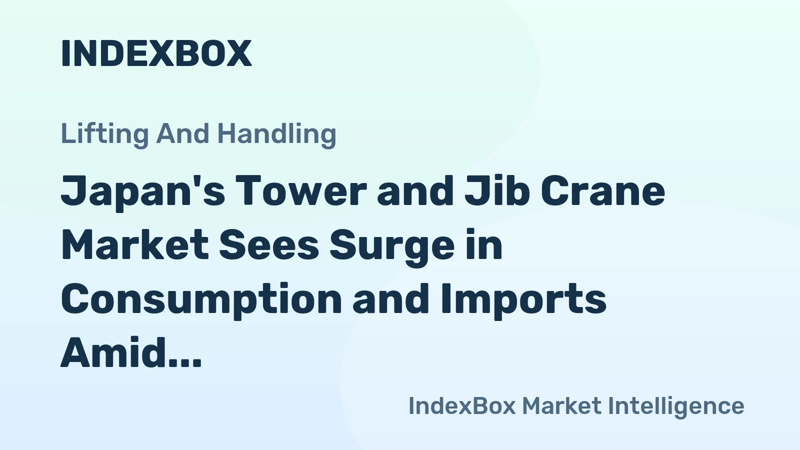Japan's Tower and Jib Crane Market Sees Surge in Consumption and Imports Amid Declining Production