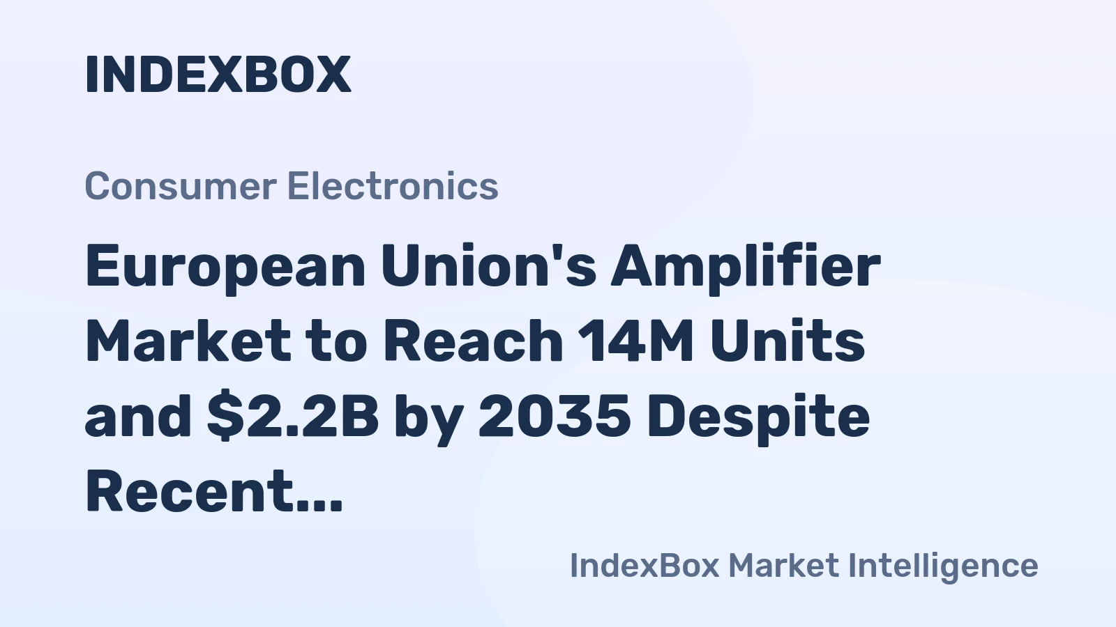 European Union's Amplifier Market to Reach 14M Units and $2.2B by 2035 Despite Recent Contraction