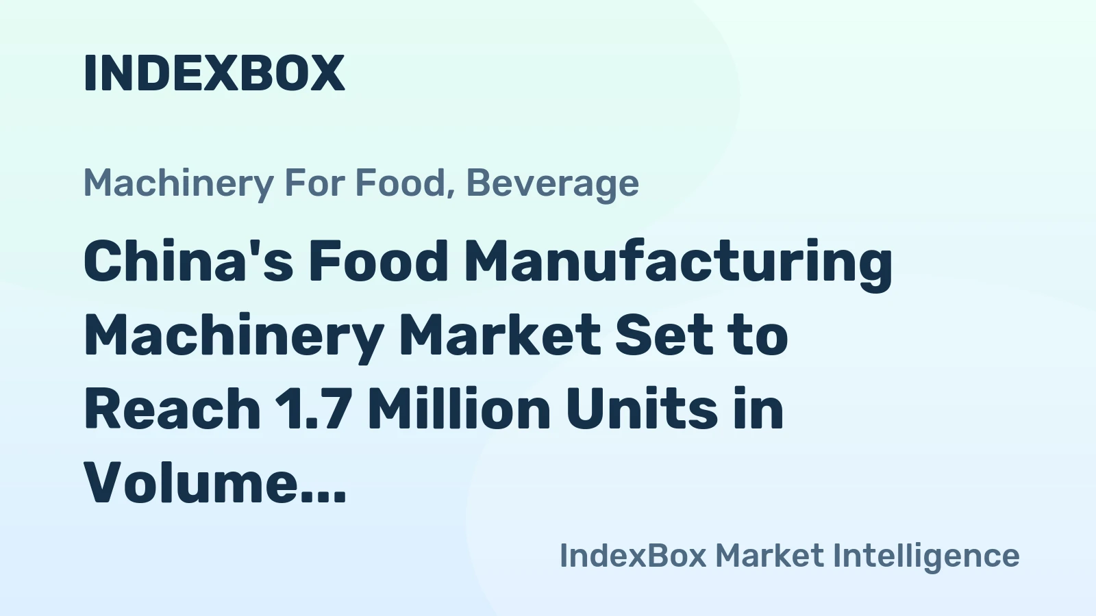 China's Food Manufacturing Machinery Market Set to Reach 1.7 Million Units in Volume and $2.6 Billion in Value