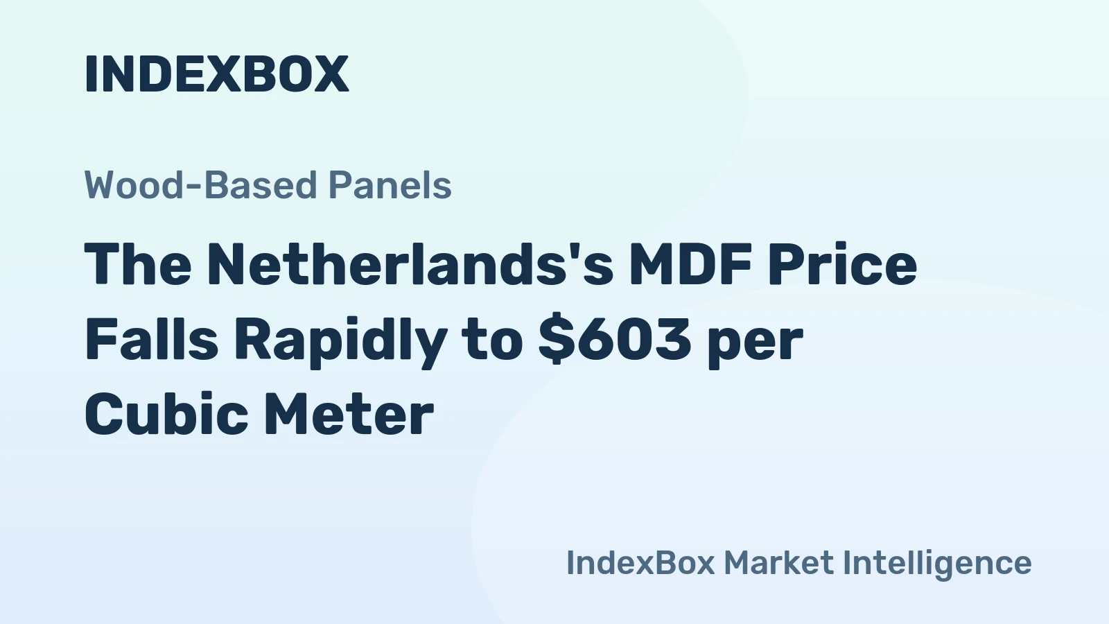 The Netherlands's MDF Price Falls Rapidly to $603 per Cubic Meter