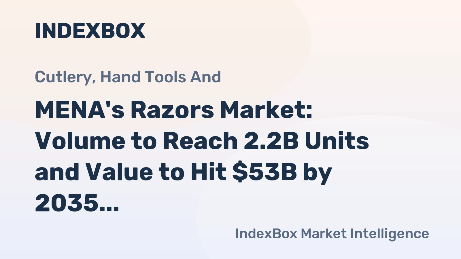 MENA's Razors Market: Volume to Reach 2.2B Units and Value to Hit $53B by 2035