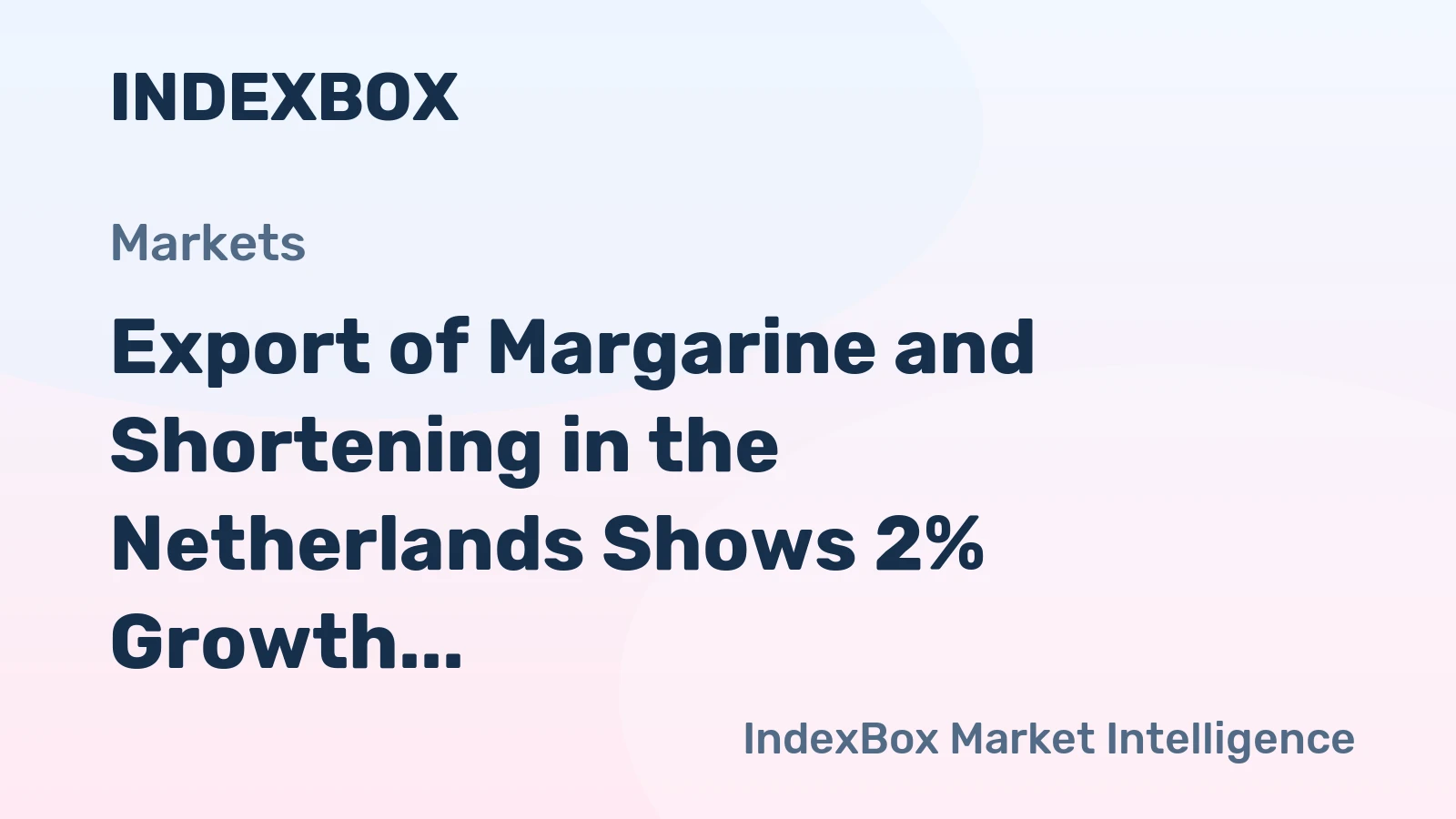 Export of Margarine and Shortening in the Netherlands Shows 2% Growth, Reaching $71M in November 2023
