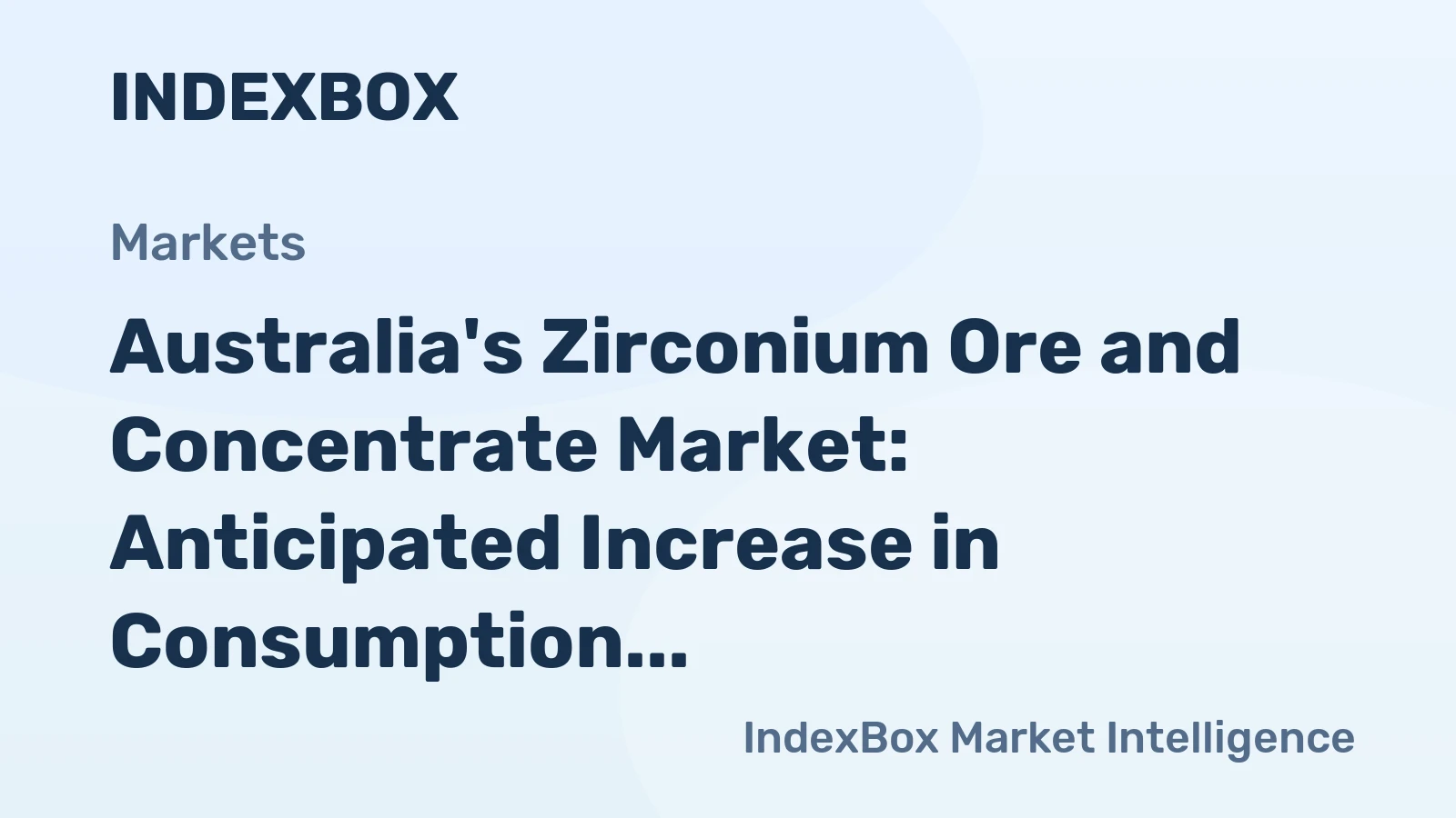 Australia's Zirconium Ore and Concentrate Market: Anticipated Increase in Consumption Volume and Value Over the Next Decade