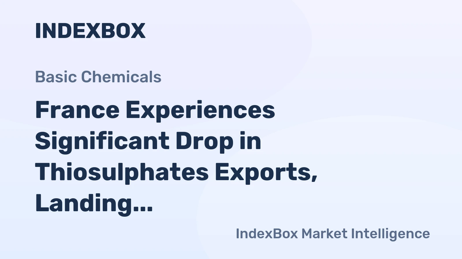 France Experiences Significant Drop in Thiosulphates Exports, Landing at $11M in 2023