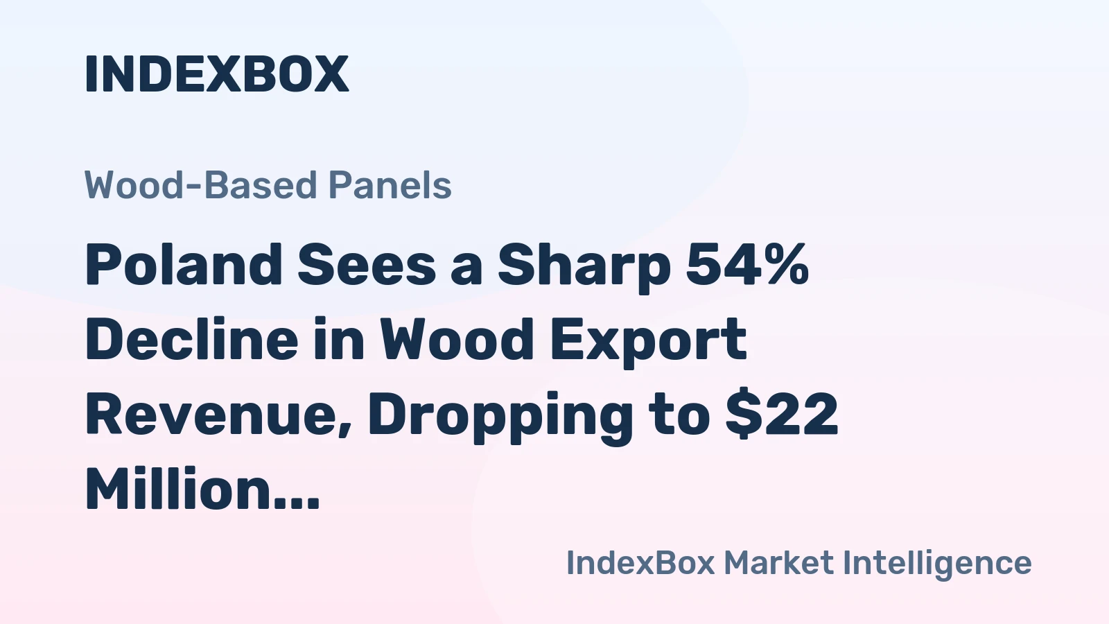 Poland Sees a Sharp 54% Decline in Wood Export Revenue, Dropping to $22 Million in 2023.