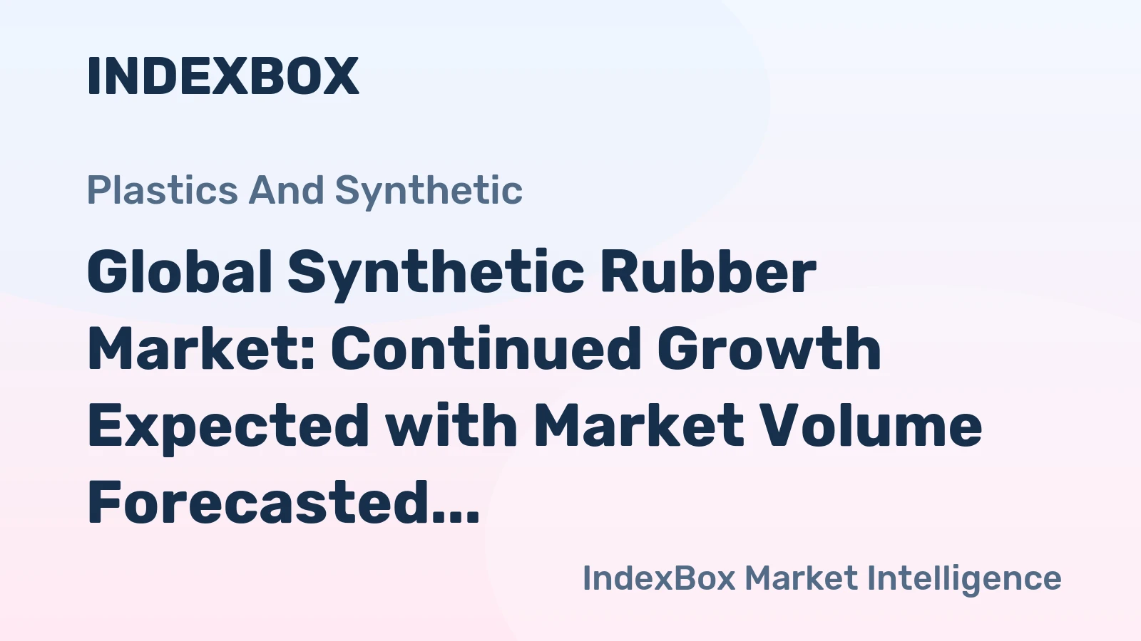 Global Synthetic Rubber Market: Continued Growth Expected with Market Volume Forecasted to Reach 28M Tons and Market Value to Hit $66.7B by 2035
