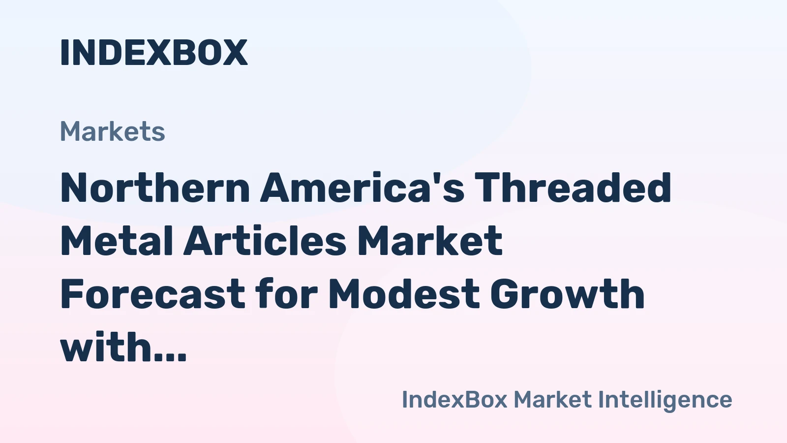 Northern America's Threaded Metal Articles Market Forecast for Modest Growth with a 0.7% CAGR in Value