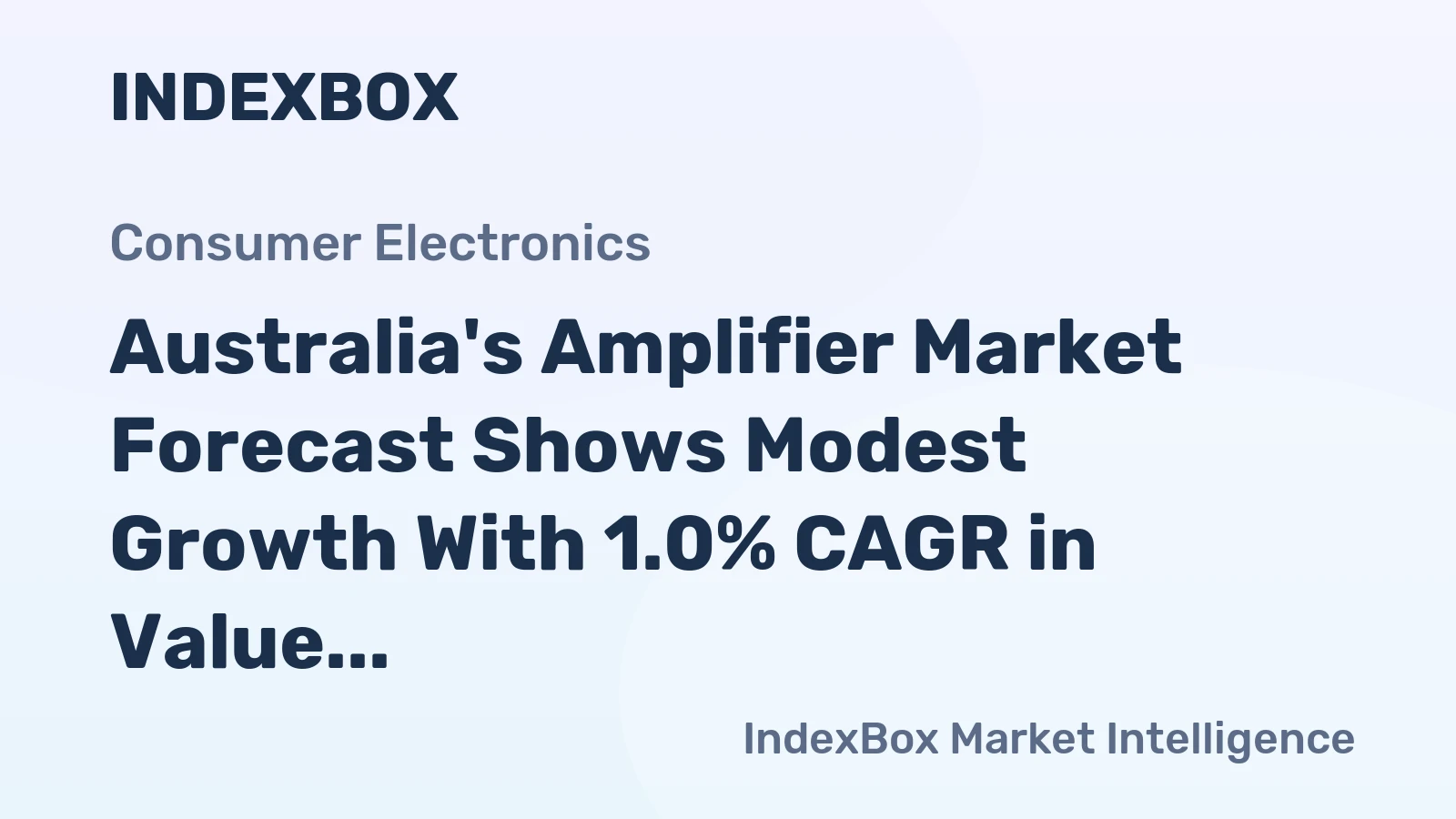 Australia's Amplifier Market Forecast Shows Modest Growth With 1.0% CAGR in Value