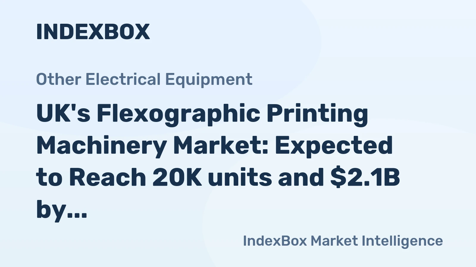 UK's Flexographic Printing Machinery Market: Expected to Reach 20K units and $2.1B by 2035
