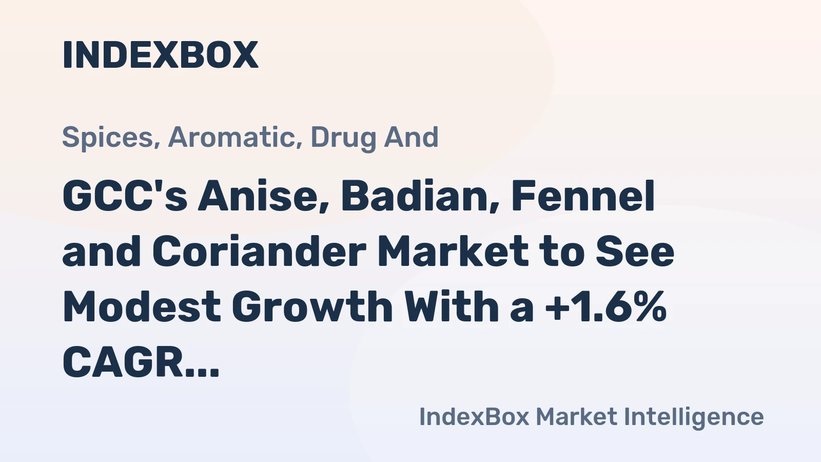 GCC's Anise, Badian, Fennel and Coriander Market to See Modest Growth With a +1.6% CAGR in Value