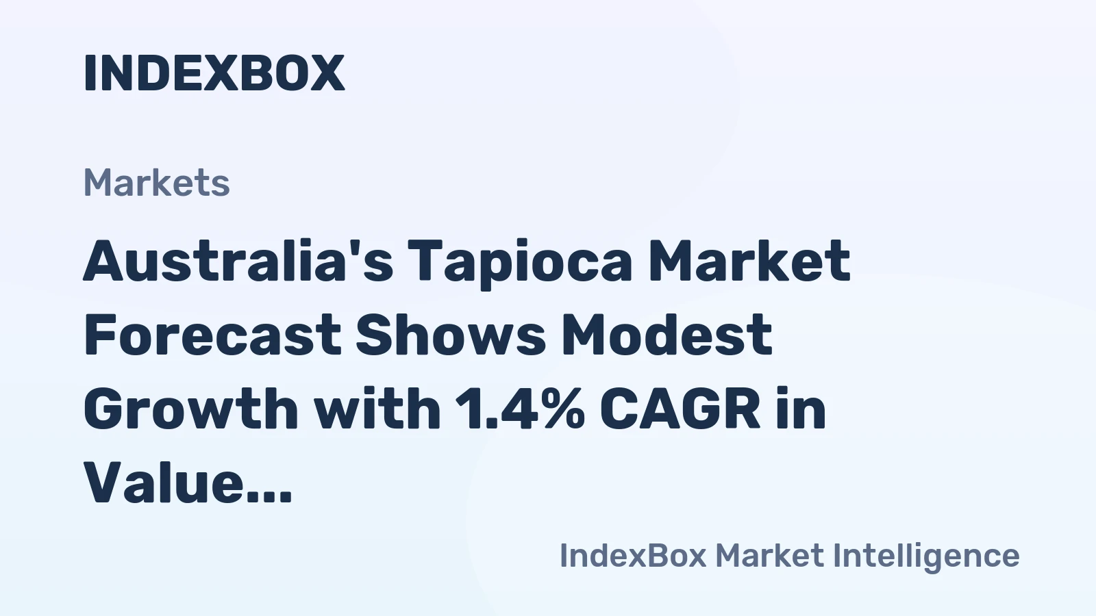 Australia's Tapioca Market Forecast Shows Modest Growth with 1.4% CAGR in Value