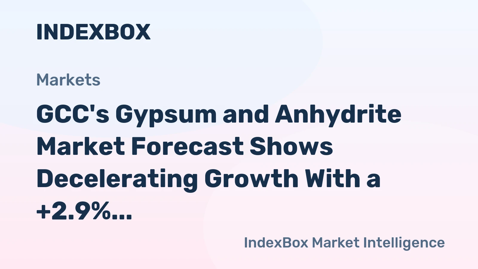 GCC's Gypsum and Anhydrite Market Forecast Shows Decelerating Growth With a +2.9% Value CAGR