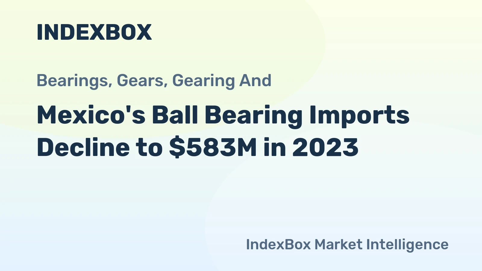 Mexico's Ball Bearing Imports Decline to $583M in 2023
