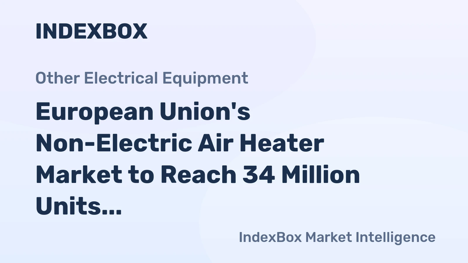 European Union's Non-Electric Air Heater Market to Reach 34 Million Units and $481 Million by 2035