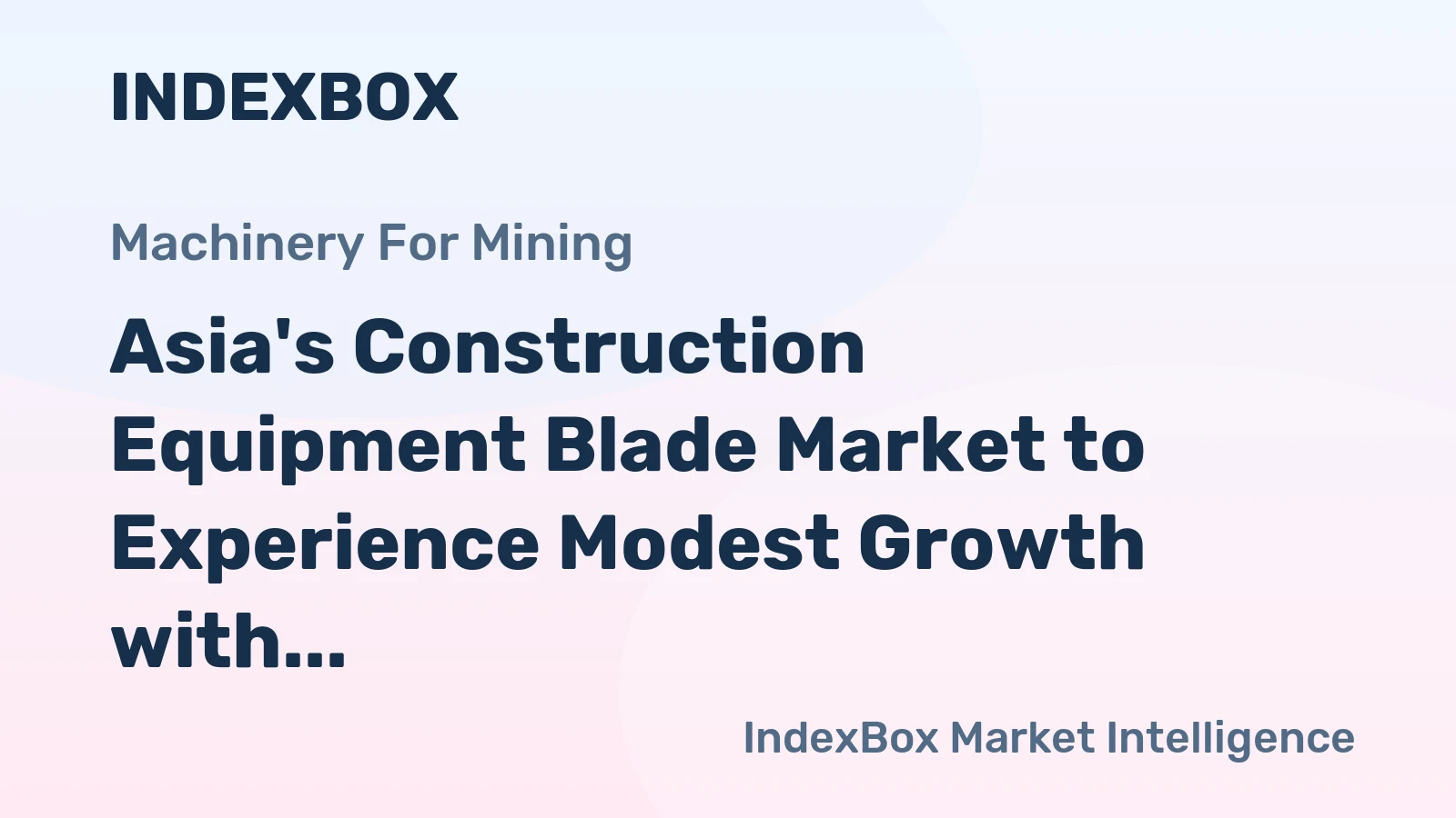 Asia's Construction Equipment Blade Market to Experience Modest Growth with +2.7% CAGR