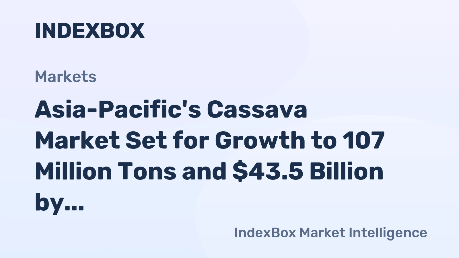 Asia-Pacific's Cassava Market Set for Growth to 107 Million Tons and $43.5 Billion by 2035