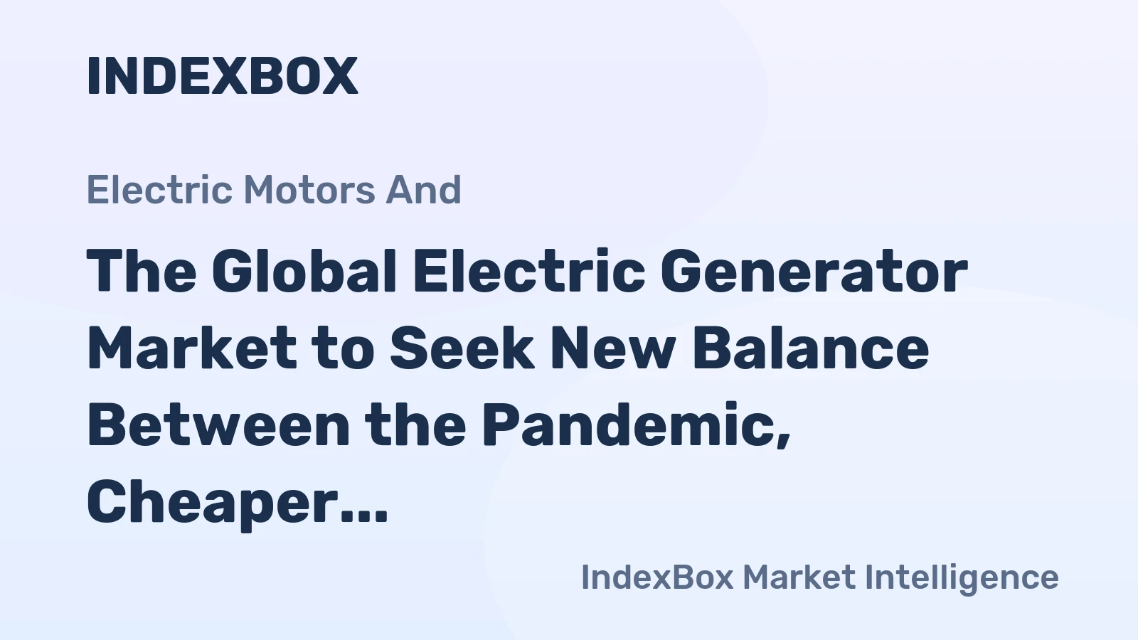 The Global Electric Generator Market to Seek New Balance Between the Pandemic, Cheaper Oil, and the Demand for Alternative Energy