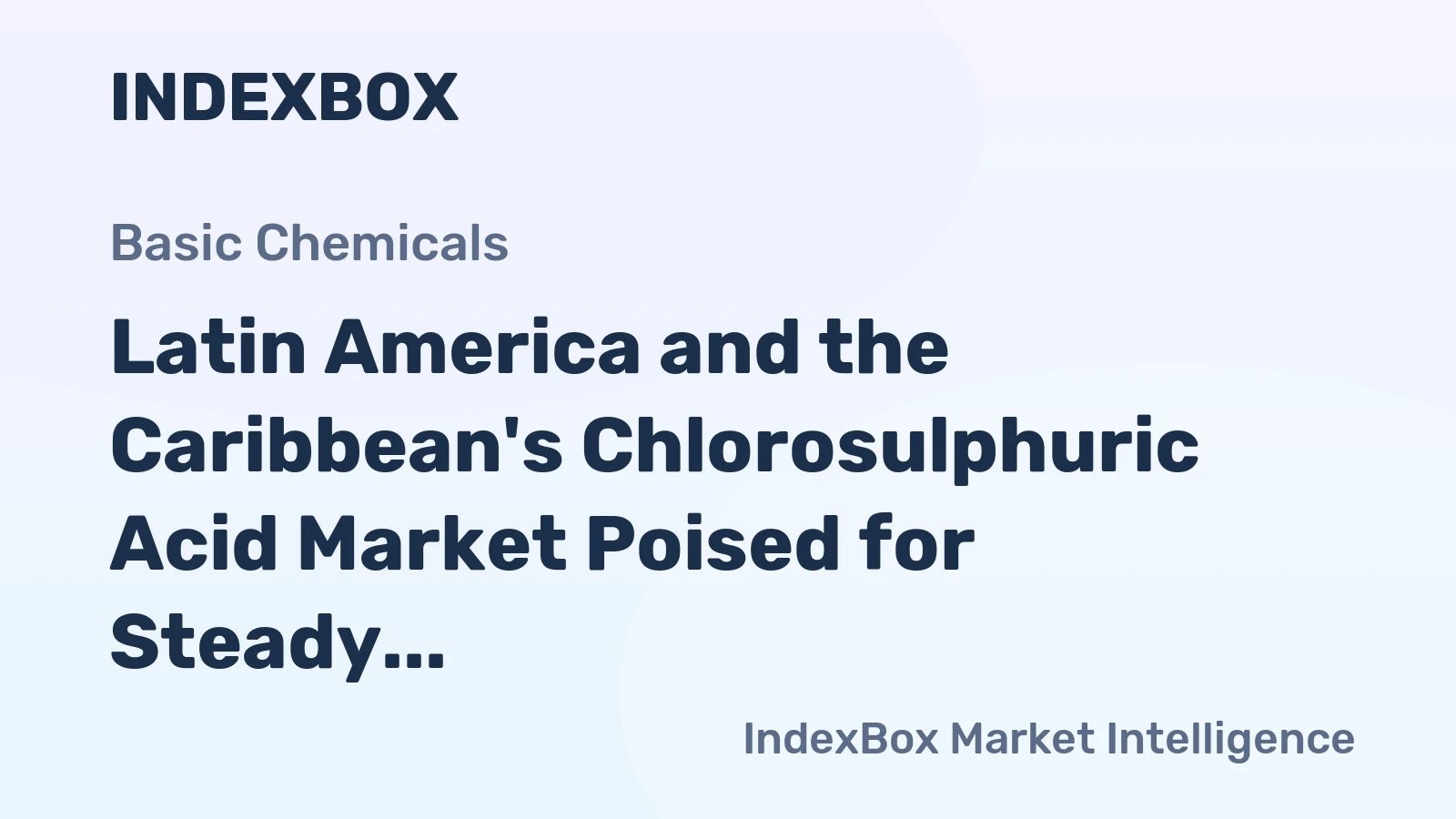 Latin America and the Caribbean's Chlorosulphuric Acid Market Poised for Steady Growth With 4.8% CAGR in Value