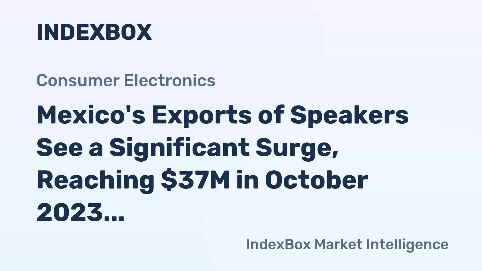 Mexico's Exports of Speakers See a Significant Surge, Reaching $37M in October 2023