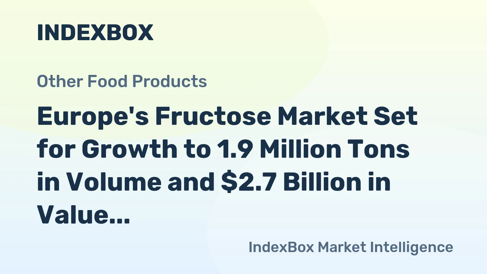 Europe's Fructose Market Set for Growth to 1.9 Million Tons in Volume and $2.7 Billion in Value