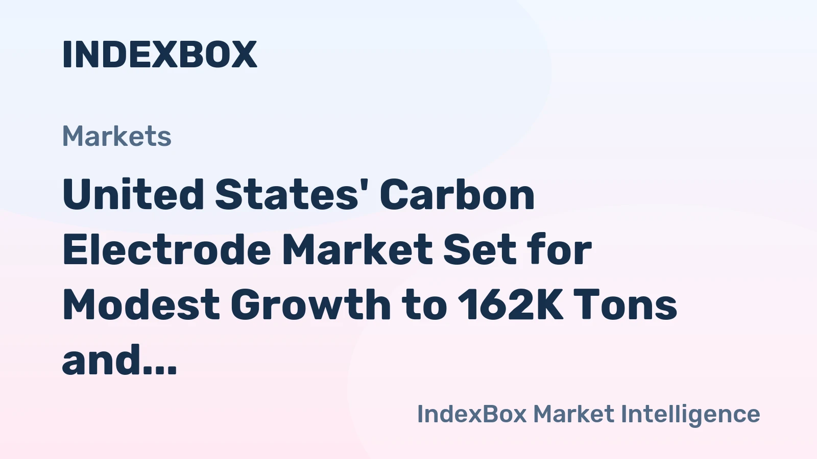 United States' Carbon Electrode Market Set for Modest Growth to 162K Tons and $190M