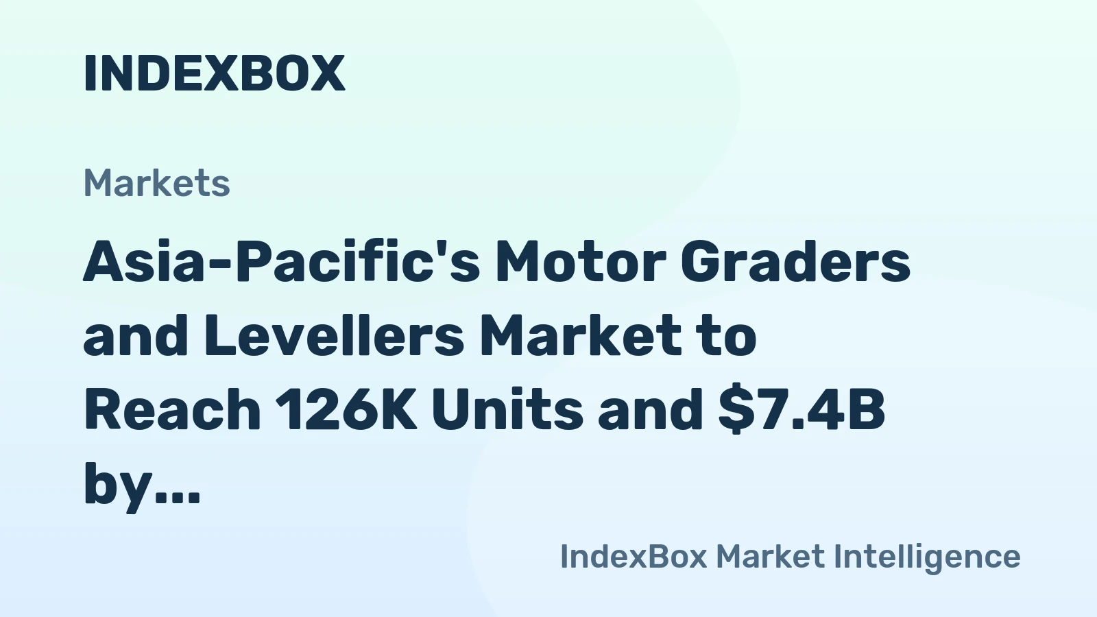 Asia-Pacific's Motor Graders and Levellers Market to Reach 126K Units and $7.4B by 2035, Driven by Increasing Demand